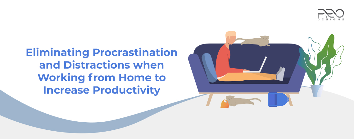 Eliminating Procrastination and Distractions when Working from Home to ...
